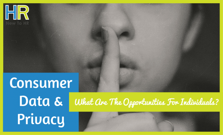 Consumer Data And Privacy. What Are the Opportunities For Individuals? - New To HR