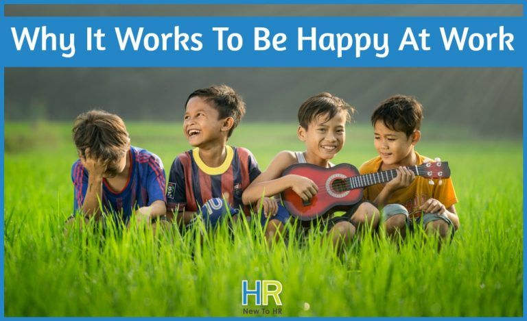 Why It Works To Be Happy At Work - New To HR
