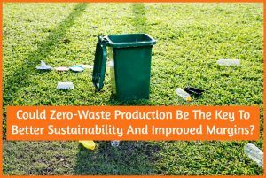 Could Zero-Waste Production Be The Key To Better Sustainability And ...