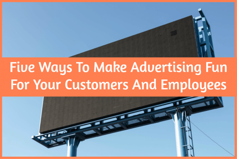 Five Ways To Make Advertising Fun For Your Customers And Employees ...