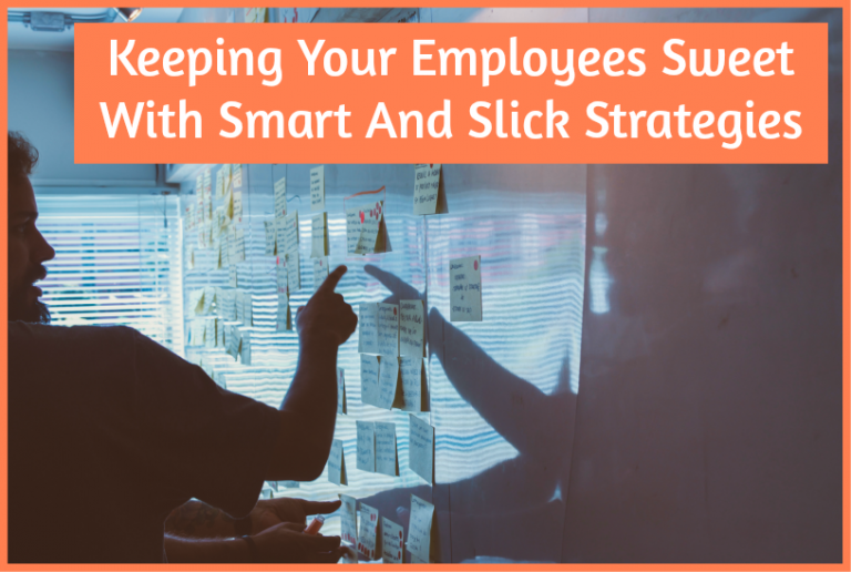 Keeping Your Employees Sweet With Smart And Slick Strategies - New To HR