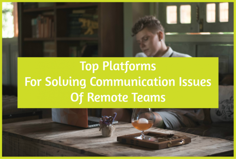 Top Platforms For Solving Communication Issues Of Remote Teams - New To HR