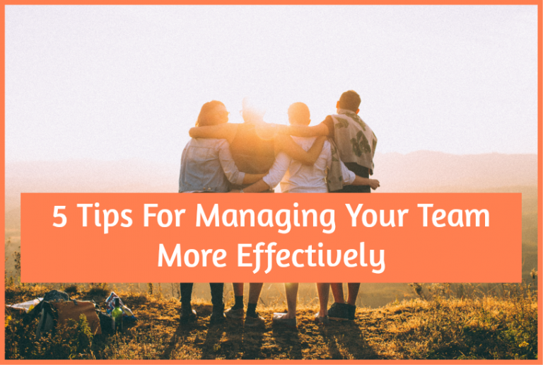 5 Tips for Managing Your Team More Effectively - New To HR