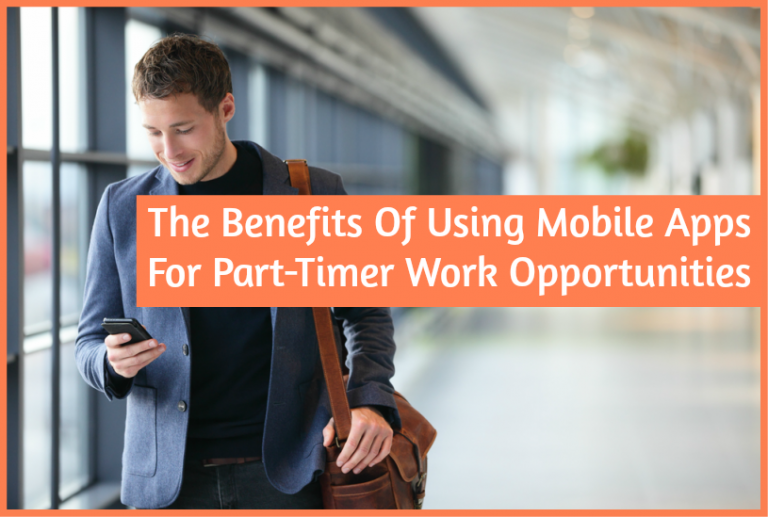 The Benefits Of Using Mobile Apps For Part-Timer Work Opportunities ...