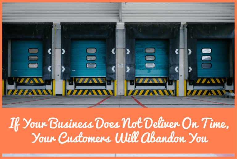 If Your Business Does Not Deliver On Time, Your Customers Will Abandon ...
